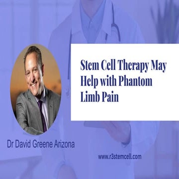 Phantom Limb Pain: Exploring Stem Cell Solutions - Dr. David Greene.pptx
