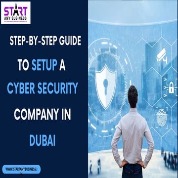 Step-by-Step Guide To Setup a Cyber Security Company in Dubai, UAE | PPT