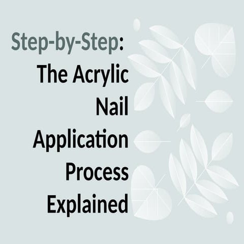 Step-by-Step The Acrylic Nail Application Process Explained.ppt
