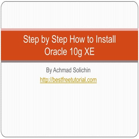 Step By Step How To Install Oracle Xe Ppt