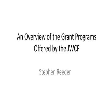 An Overview of the Grant Programs Offered by the JWCF | PPTX