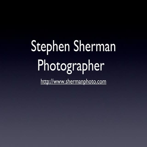 Stephen Sherman Photography Portfolio | PPT | Photography | Arts and Crafts