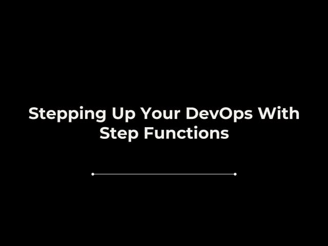Stepping Up Your DevOps With Step Functions | PDF | Cloud Computing ... Stepping Up Your DevOps With Step Functions | PDF | Cloud Computing ...