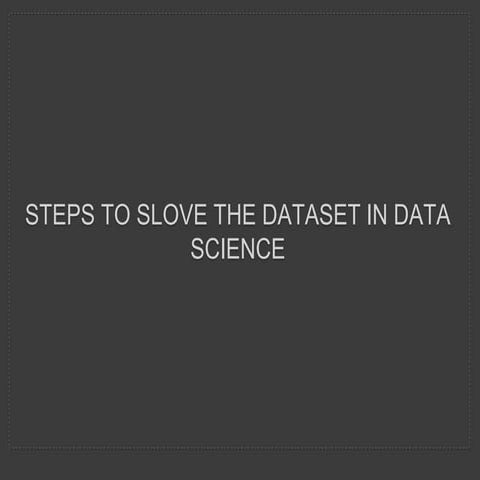 Steps to solve a datasets | PPT