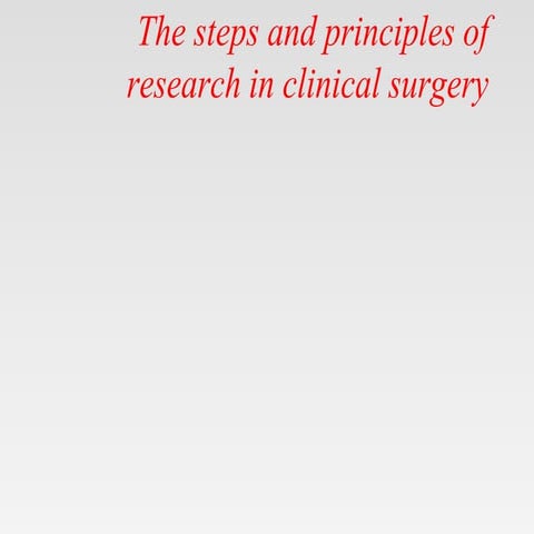 Steps and Principals of clinical research in Surgery.pptx