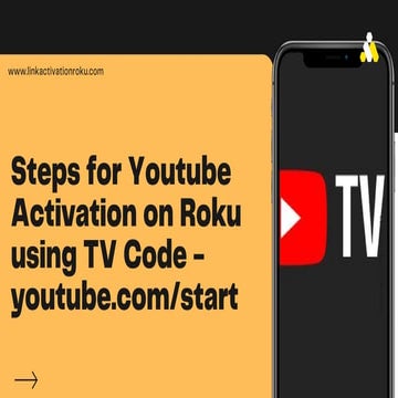 Steps for Youtube Activation on Roku using TV Code - youtube.com/start | PPT