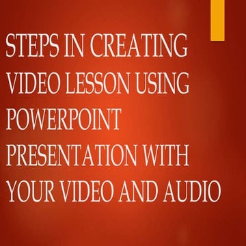 STEPS IN CREATING VIDEO LESSON USING POWERPOINT PRESENTATION.pptx