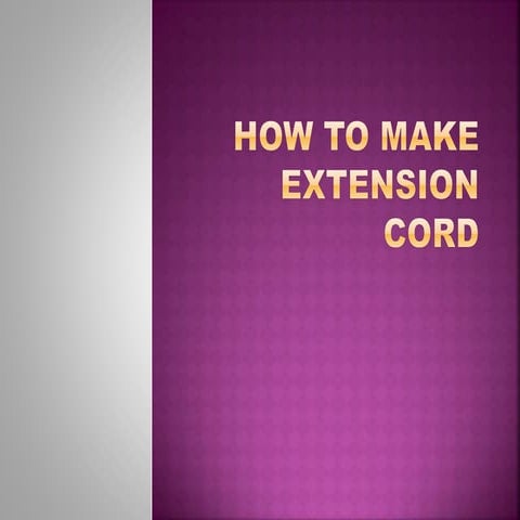 Steps in making extension cord | PPTX