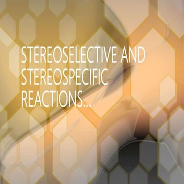 Stereoselective and stereospecific reactions | PPTX