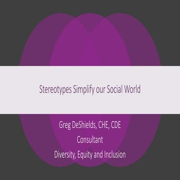 Stereotypes Simplify our Social World Greg DeShields.pptx
