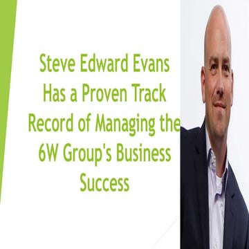 Steve Edward Evans Has a Proven Track Record of Managing the 6W Group's ...