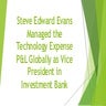 Steve Edward Evans Managed the Technology Expense P&L Globally as Vice ...