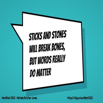 Sticks and stones will Break Bones, but Words Really do Matter - WordFest 2022 | PPT