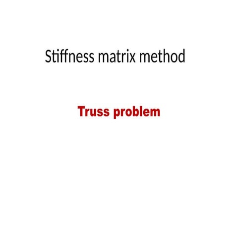 Stiffness matrix method truss problem CIVIL | PPTX