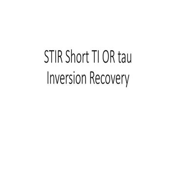 STIR Short TI OR tau Inversion Recovery.pptx
