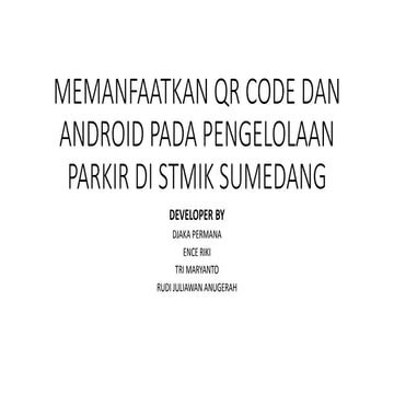 MEMANFAATKAN QR CODE DAN ANDROID PADA PENGELOLAAN PARKIR DI STMIK SUMEDANG | PPT