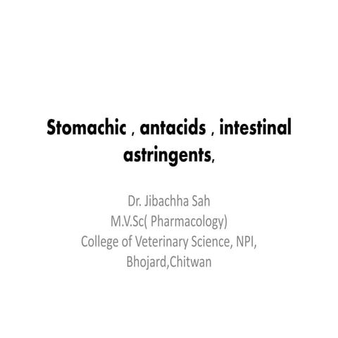 Stomachic , antacids , intestinal astringents-Dr.Jibachha Sah,M.V.Sc ...