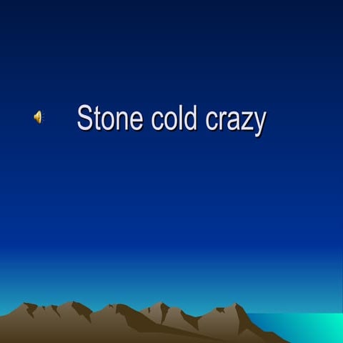 Stone Cold Crazy | PPT