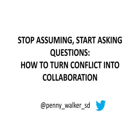 Stop assuming, start asking questions: from conflict to collaboration ...
