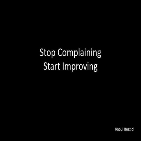 Stop Complaining, Start Improving | PPTX
