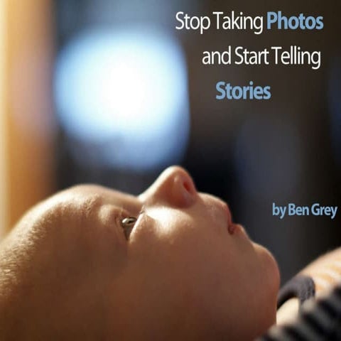 Stop Taking Photos Start Telling Stories | PPT