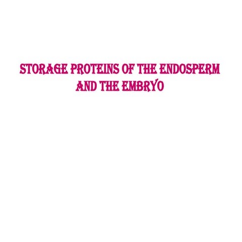 Storage proteins of the endosperm and the embryo.pptx