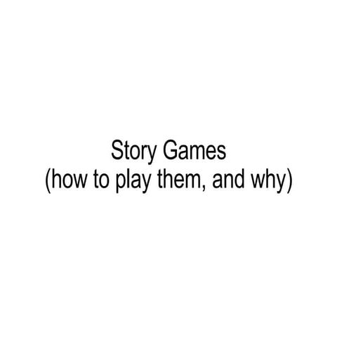 Story Games (How To Play Them, And Why) | PPT