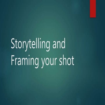 Storytelling and Framing your shot | PPT