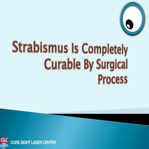 Strabismus is completely curable by surgical process | PPTX