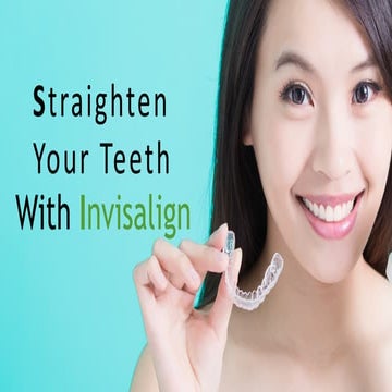 Straighten Your Teeth with Invisalign | PPT