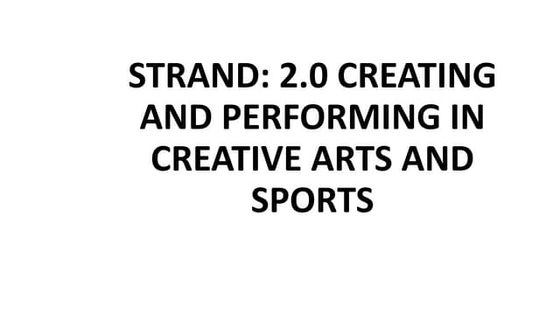 STRAND 1.0 FOUNDATIONS OF CREATIVE ARTS AND SPORTS.pptx