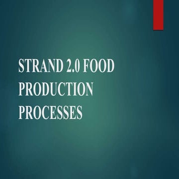 STRAND 2.0 FOOD PRODUCTION PROCESSES.pptx