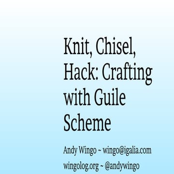 Knit Chisel Hack Building Programs In Guile Scheme Strange Loop 2016 Ppt