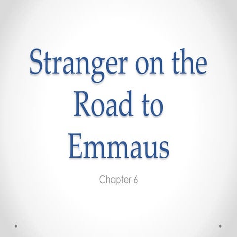 Stranger on the road to emmaus ch.6 | PPT