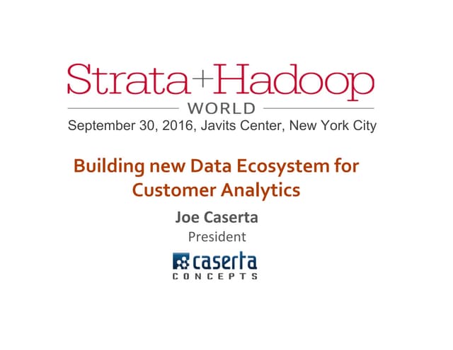 Building New Data Ecosystem For Customer Analytics Strata Hadoop