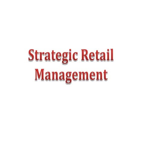 Strategic Retail Management - 2012 | PPTX