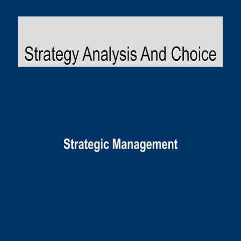 STRATEGIC MANAGEMENT - STRATEGY ANALYSIS AND CHOICE.pptx