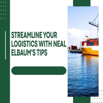 Streamline Your Logistics with Neal Elbaum's Tips.pptx