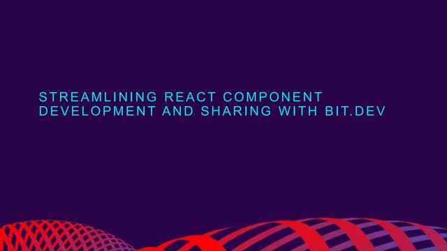 Streamlining React Component Development And Sharing With Bit Pptx