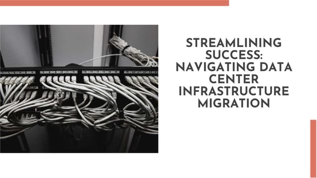 Streamlining Success Navigating Data Center Infrastructure Migration Pptx