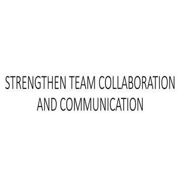 STRENGTHEN TEAM COLLABORATION AND COMMUNICATION.pptx