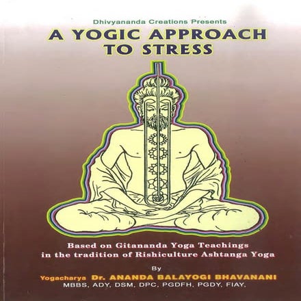A Yogic Approach to Stress by Dr. Ananda Balayogi Bhavanani | PDF