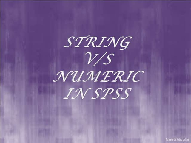 String & Numeric in SPSS | PPT String & Numeric in SPSS | PPT