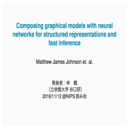 Composing graphical models with neural networks for structured representations and fast ...