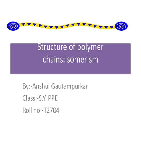 Structure of polymer chains | PPTX