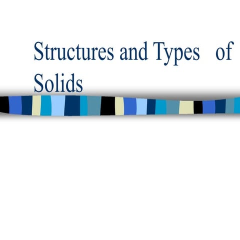 structures-and-types-of-solids presentation | PPTX