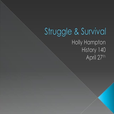 Hist 140 struggle & survival group 4 | PPT