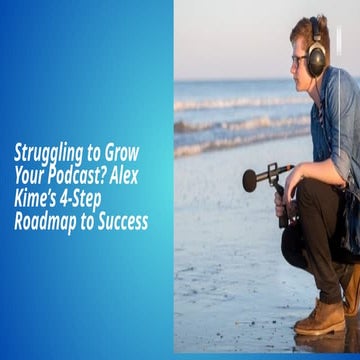 Alex Coleman Kime Breaks Down Podcasting 5 Tips to Launch Your Show.pptx
