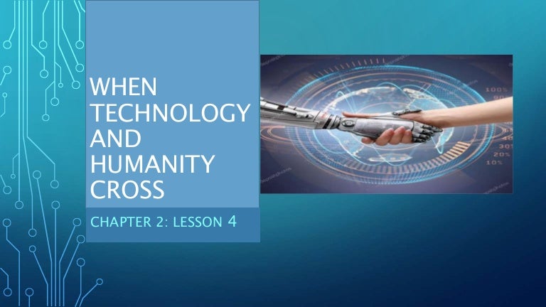 When Technology and Humanity Cross