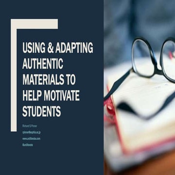 Using & Adapting Authentic Materials To Help Motivate Students 2021 | PPTX